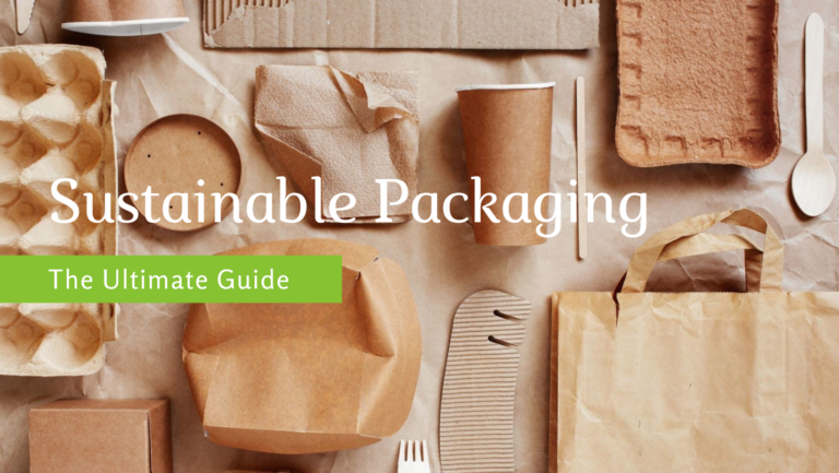The Ultimate Guide to Sustainable Packaging: Your Positive Impact